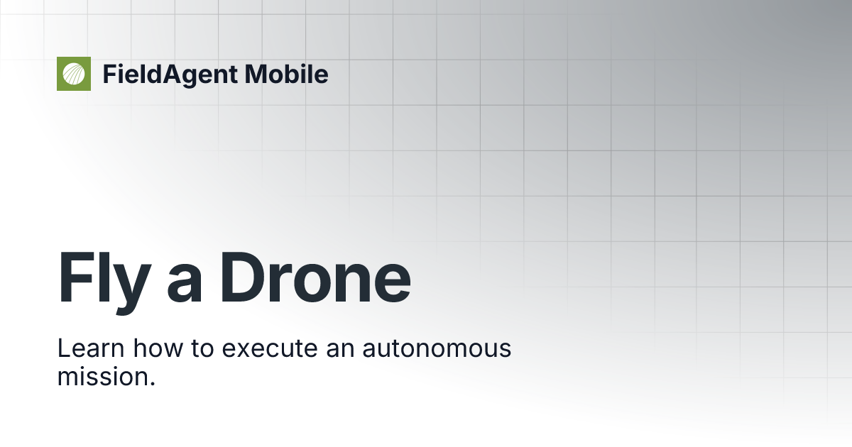 Fly a Drone | FieldAgent Mobile