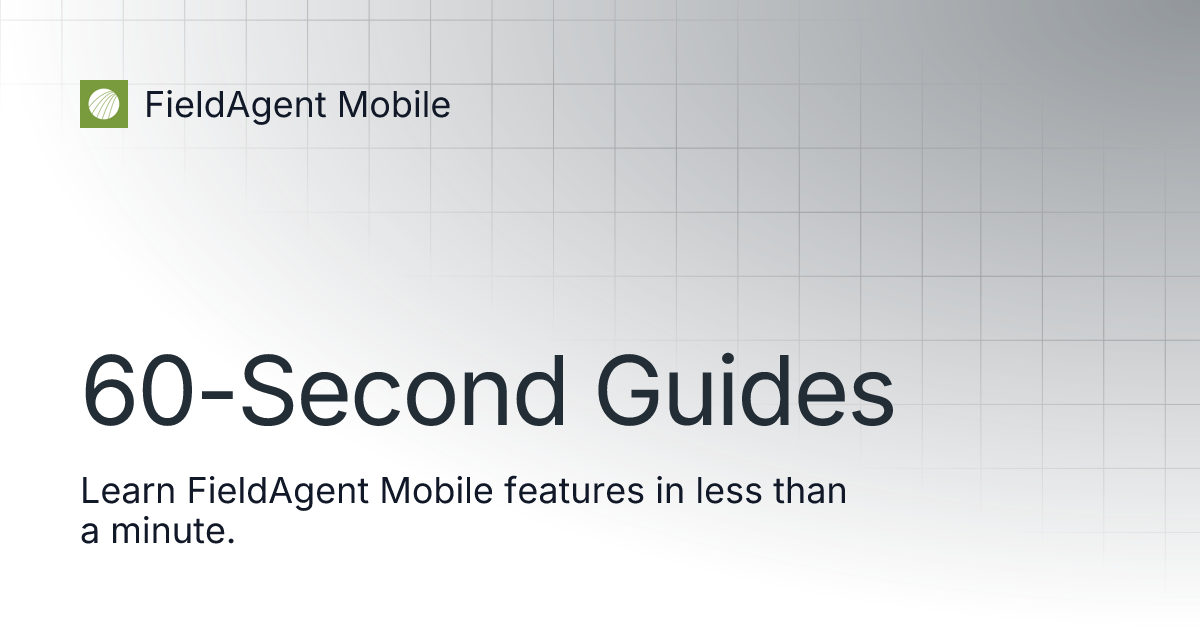 60-Second Guides | FieldAgent Mobile